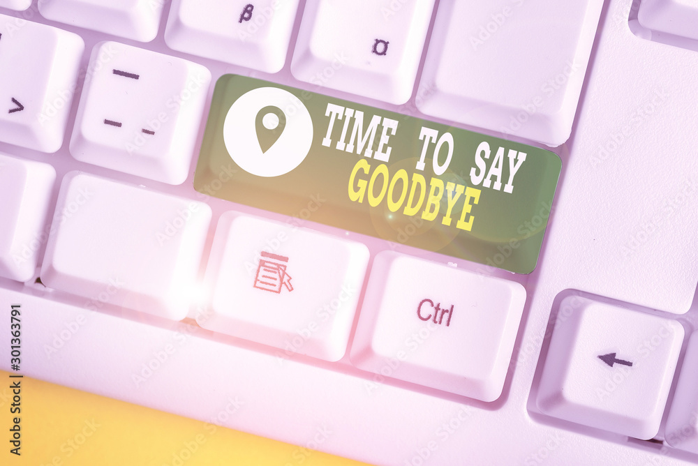 Writing note showing Time To Say Goodbye. Business concept for Bidding ...