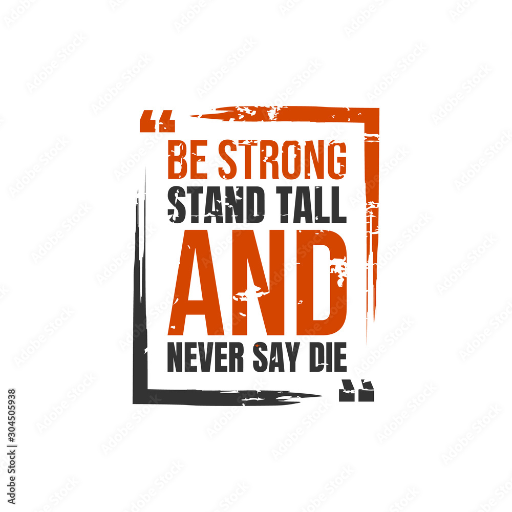 Be strong, stand tall and never say die. A simple beautiful typographic ...