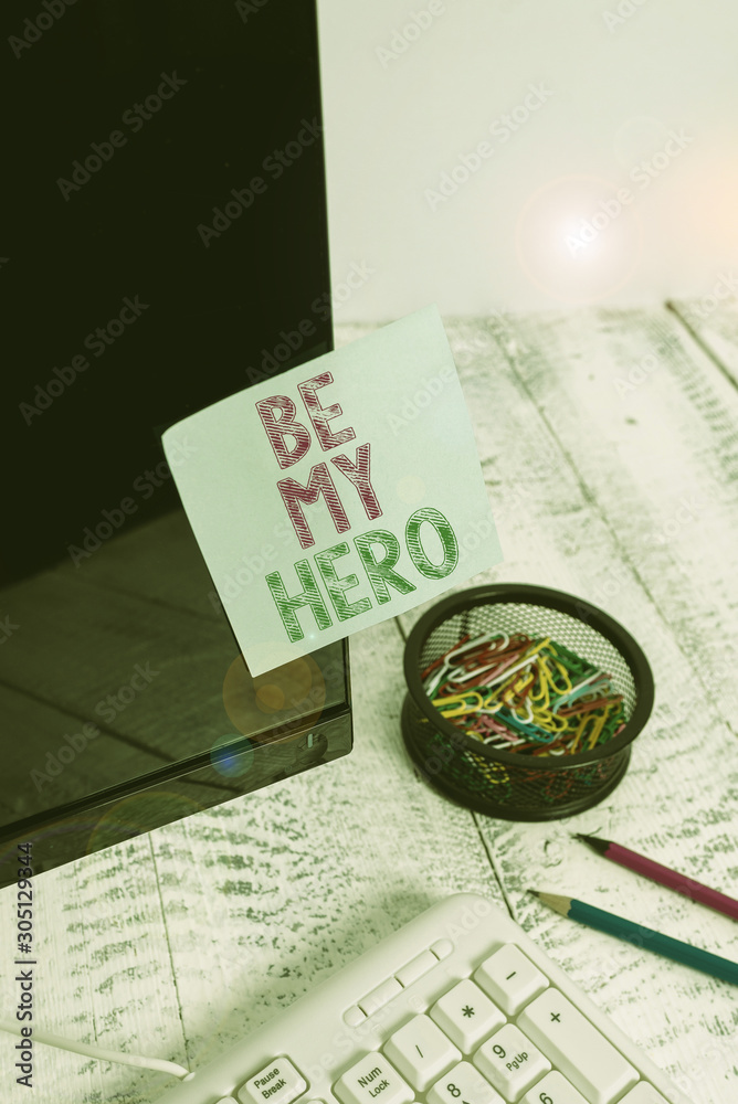 Writing note showing Be My Hero. Business concept for Request by ...