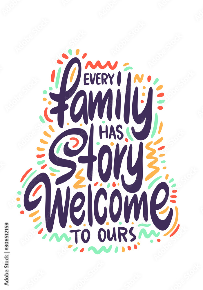 Every family has story, welcome to ours. Hand drawn family quote ...