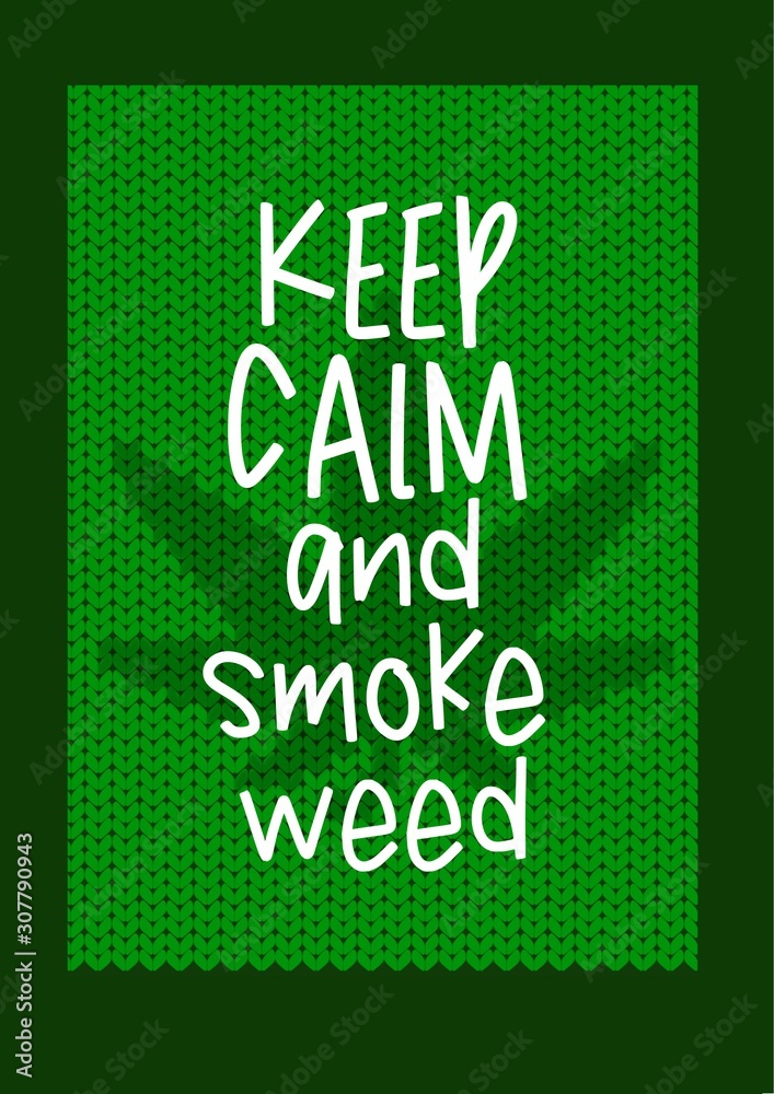 Marijuana leaf art in knitted style with quote, “keep calm and smoke ...