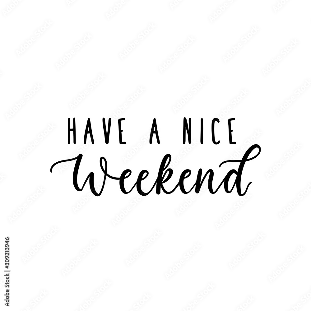 Have a nice weekend inspirational lettering vector illustration. Print ...