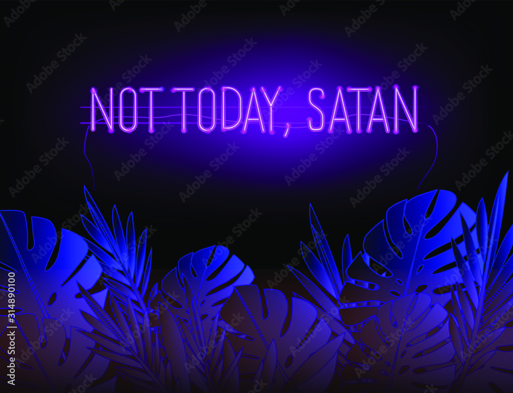Neon sign with shining ironical phrase "Not Today, Satan" and palm ...