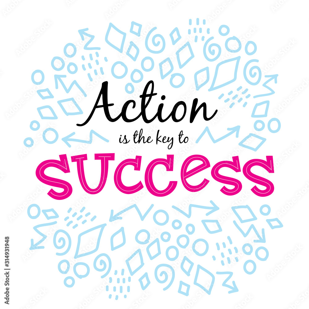 Action is the key to success. Hand drawn vector lettering quote ...