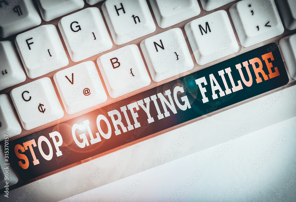 Text sign showing Stop Glorifying Failure. Business photo text do not ...