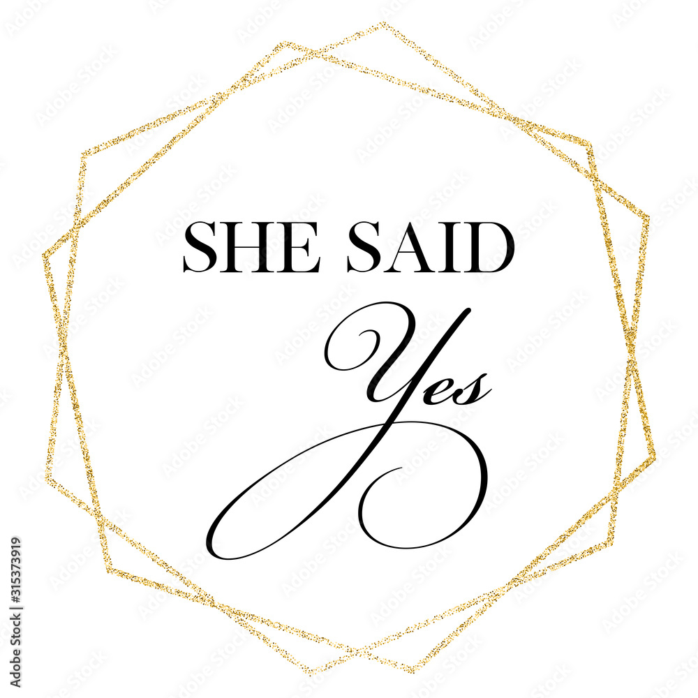 She said yes.Wedding, bachelorette party, hen party or bridal shower ...