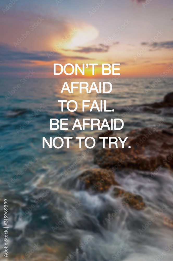 Motivational and inspirational quotes - Don't be afraid to fail. Be ...