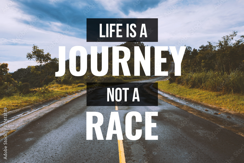 Inspirational and Motivational Quote. Life is a Journey, Not a Race ...