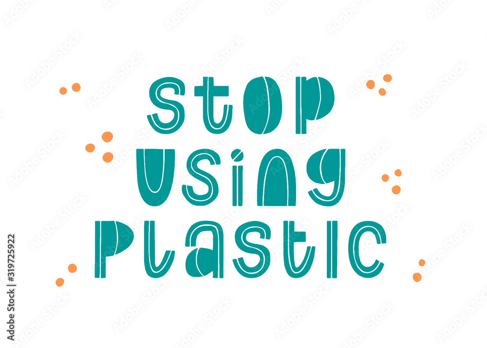 Stop using plastic quote. Ecology typo banner. Eco typography ...