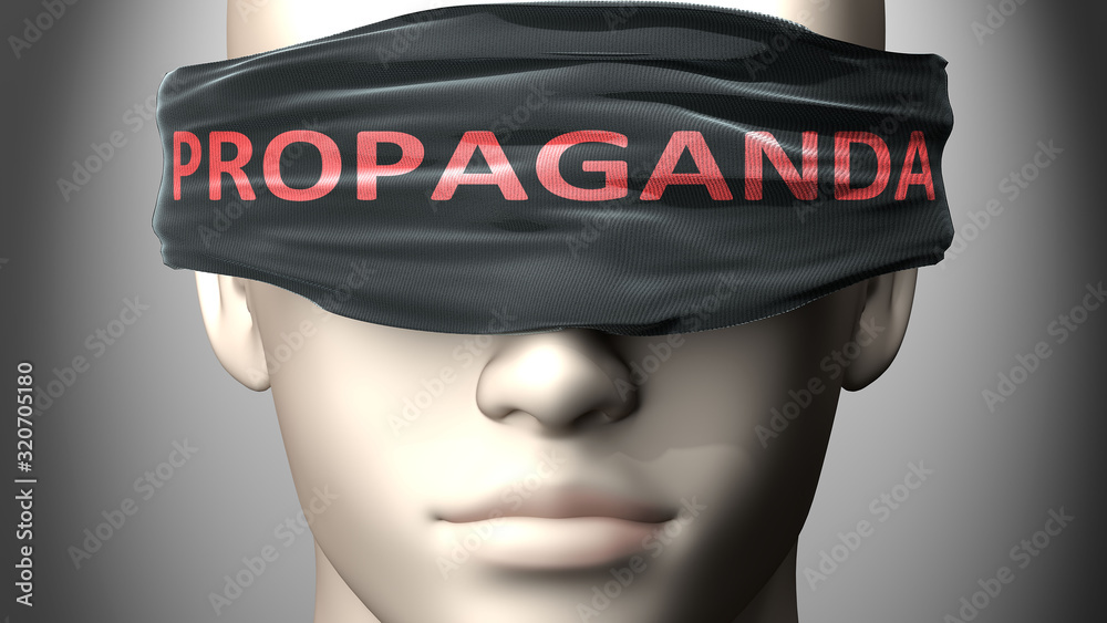 Propaganda can make things harder to see or makes us blind to the ...