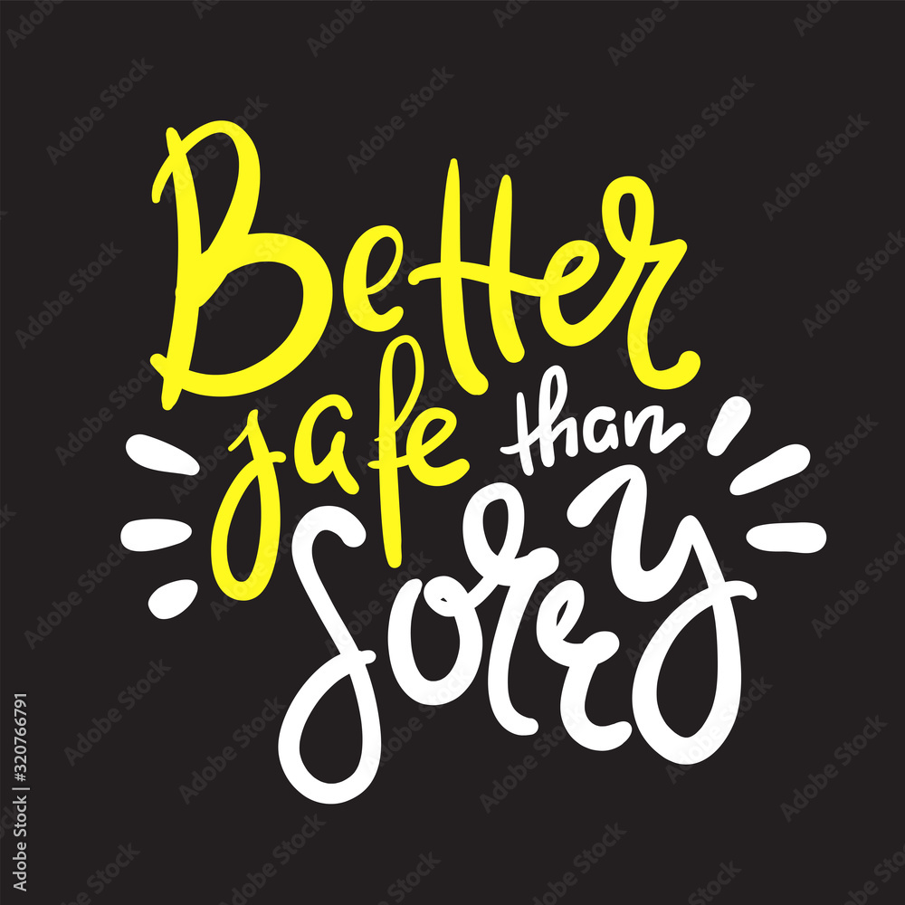 Better safe than sorry - inspire motivational quote. Hand drawn ...