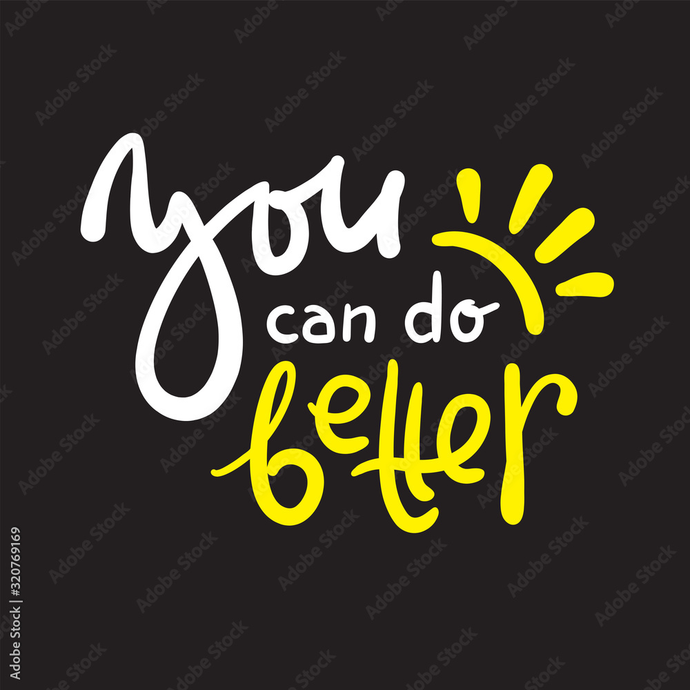 You can do better - inspire motivational quote. Hand drawn beautiful ...
