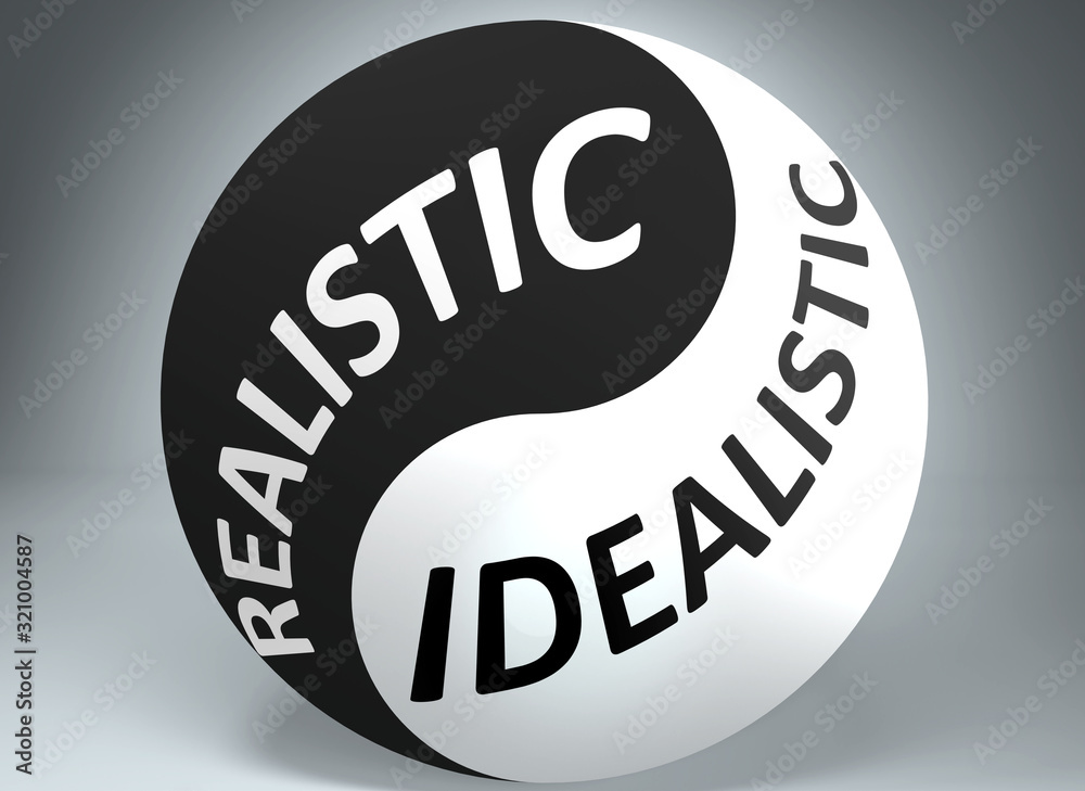 Realistic and idealistic in balance - pictured as words Realistic ...