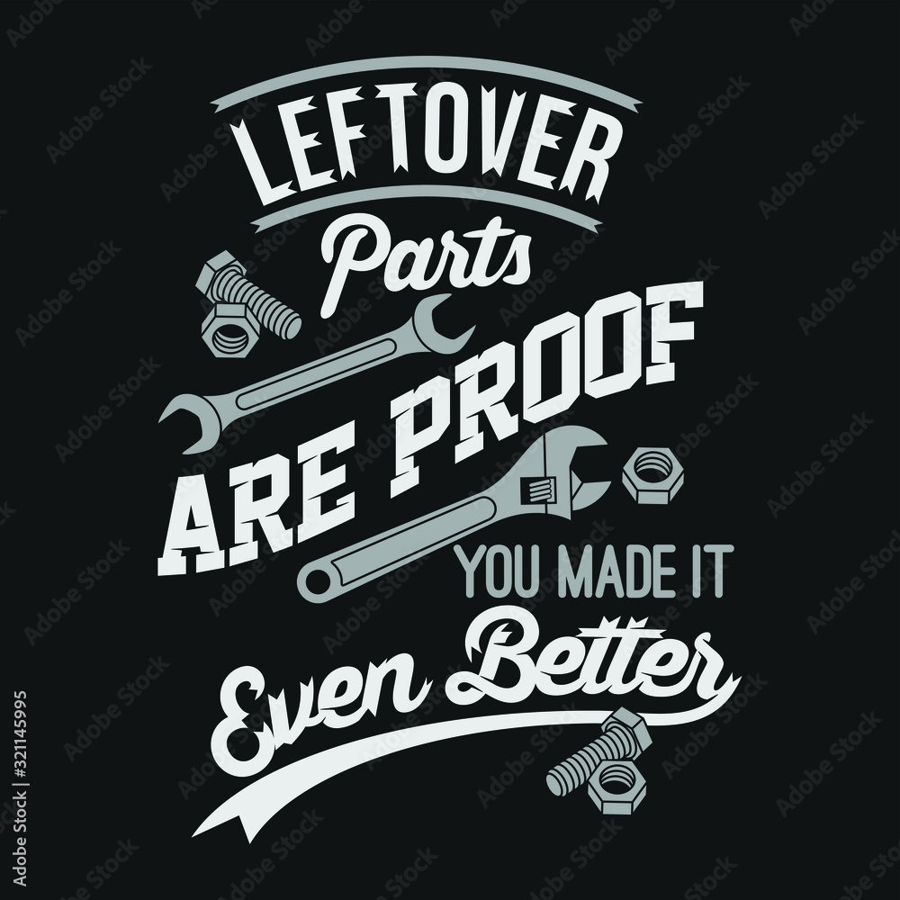 Leftover parts are proof you made it even better. Mechanic Sayings ...
