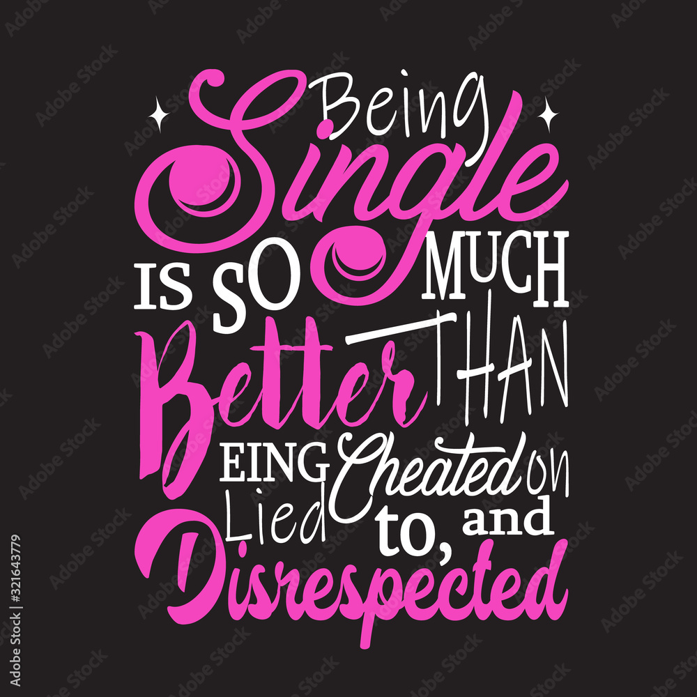 Single Quotes and Slogan good for T-Shirt. Being Single is So Much ...