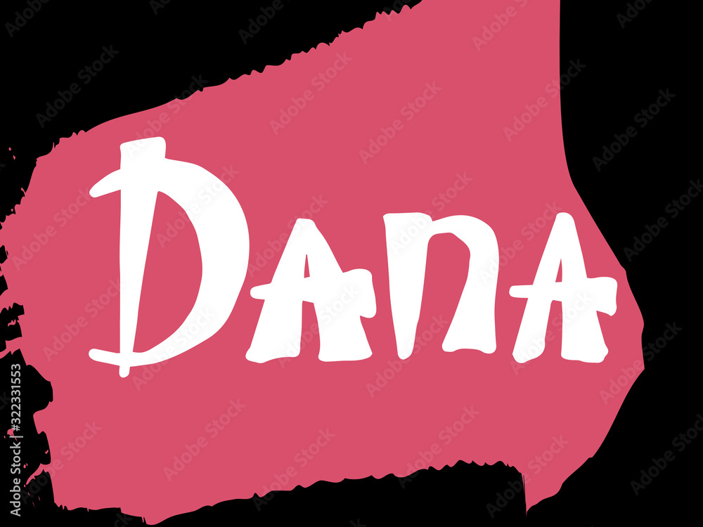 Dana. Woman's name. Hand drawn lettering. Vector illustration. Best for ...