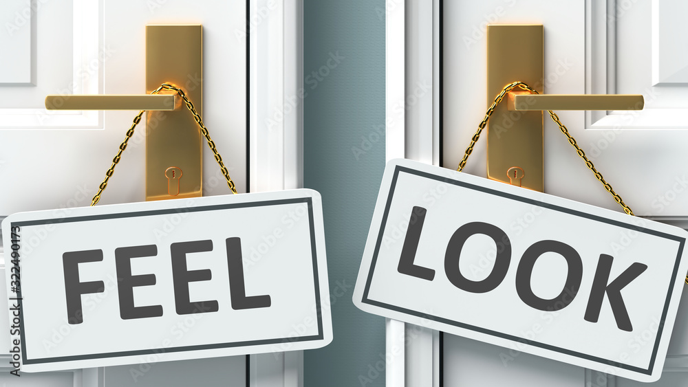 Feel or look as a choice in life - pictured as words Feel, look on ...