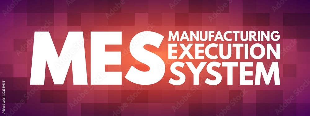 MES - Manufacturing Execution System acronym, business concept ...
