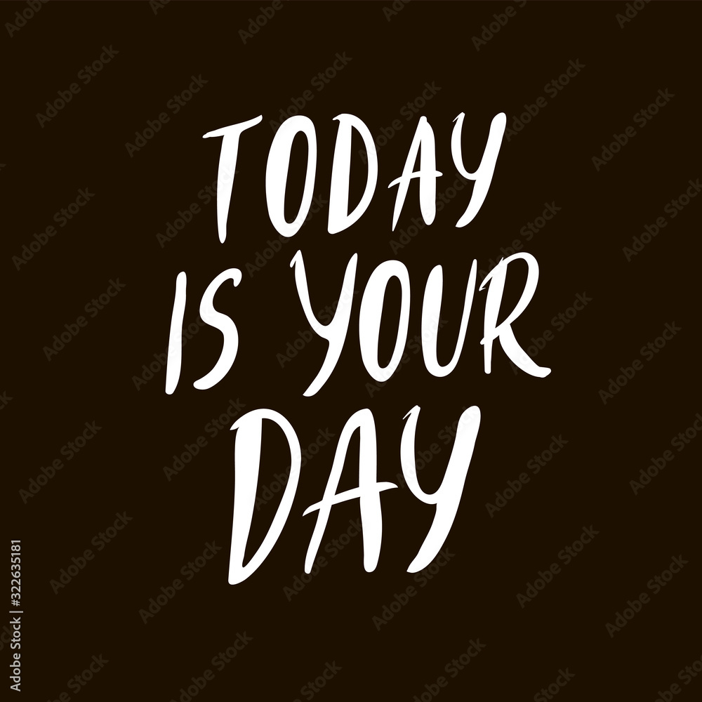 Today is your day. Hand drawn positive phrase. Lettering quote. Vector ...