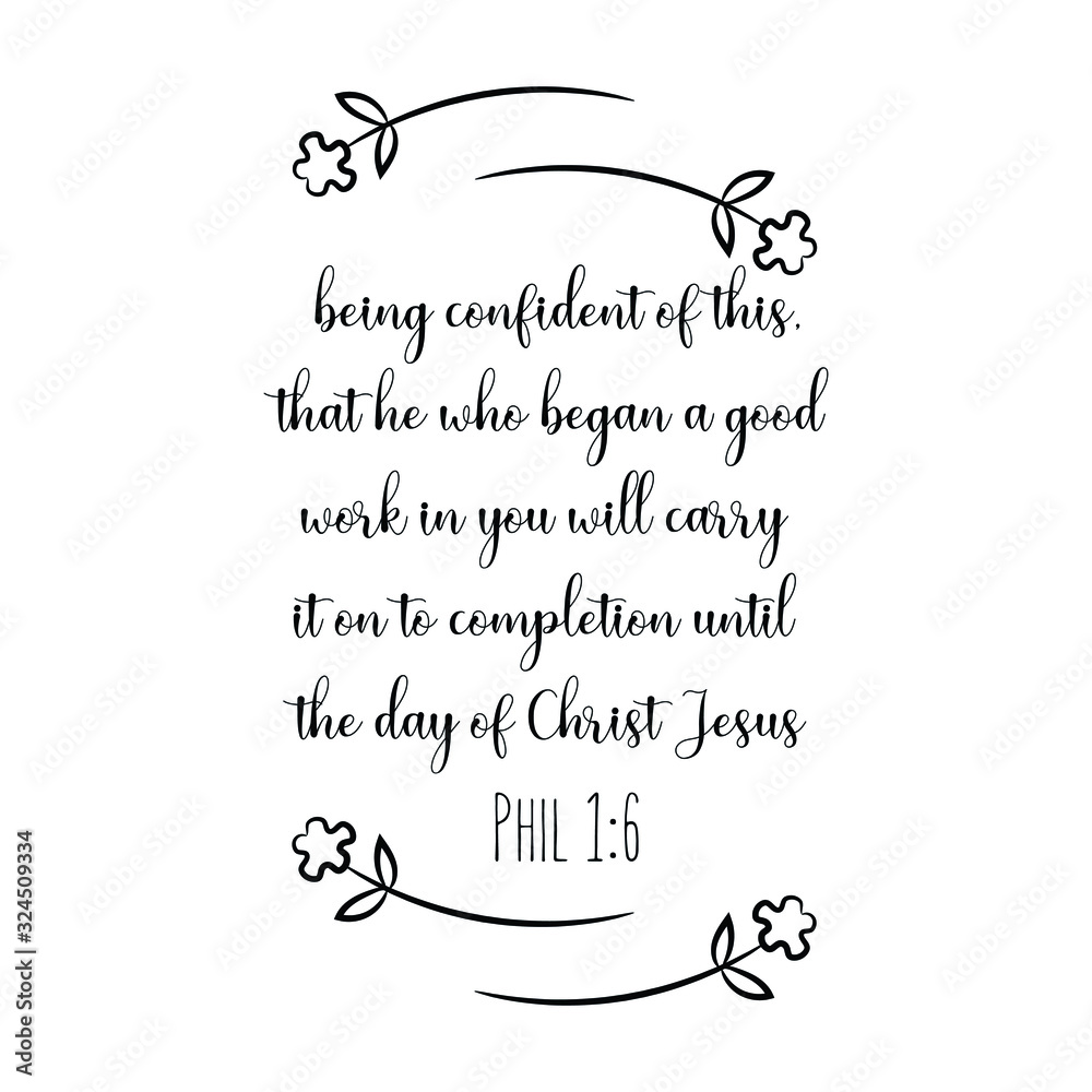 being confident of this, that he who began a good work in you will ...