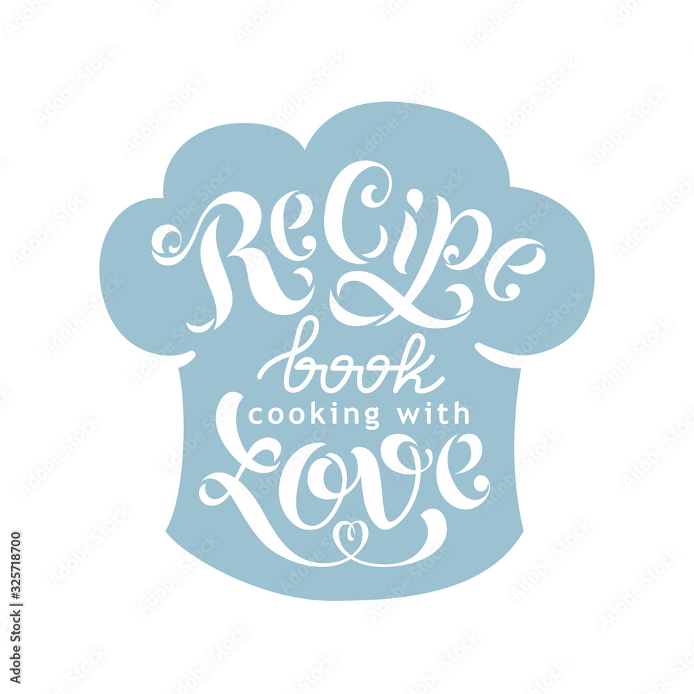 Recipe book - cover for cooking book. Hand writing calligraphy text ...