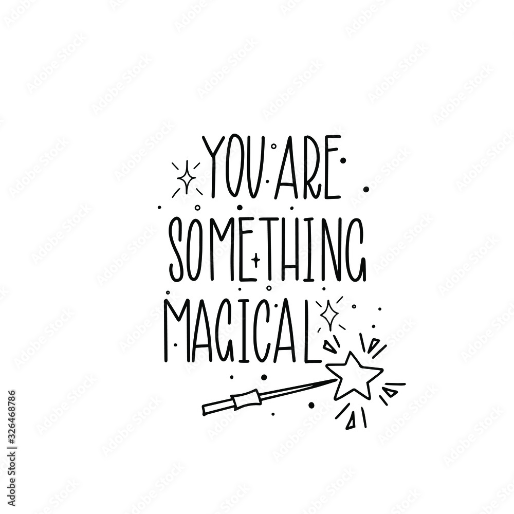 You are something magical. Black inscription on a white background ...
