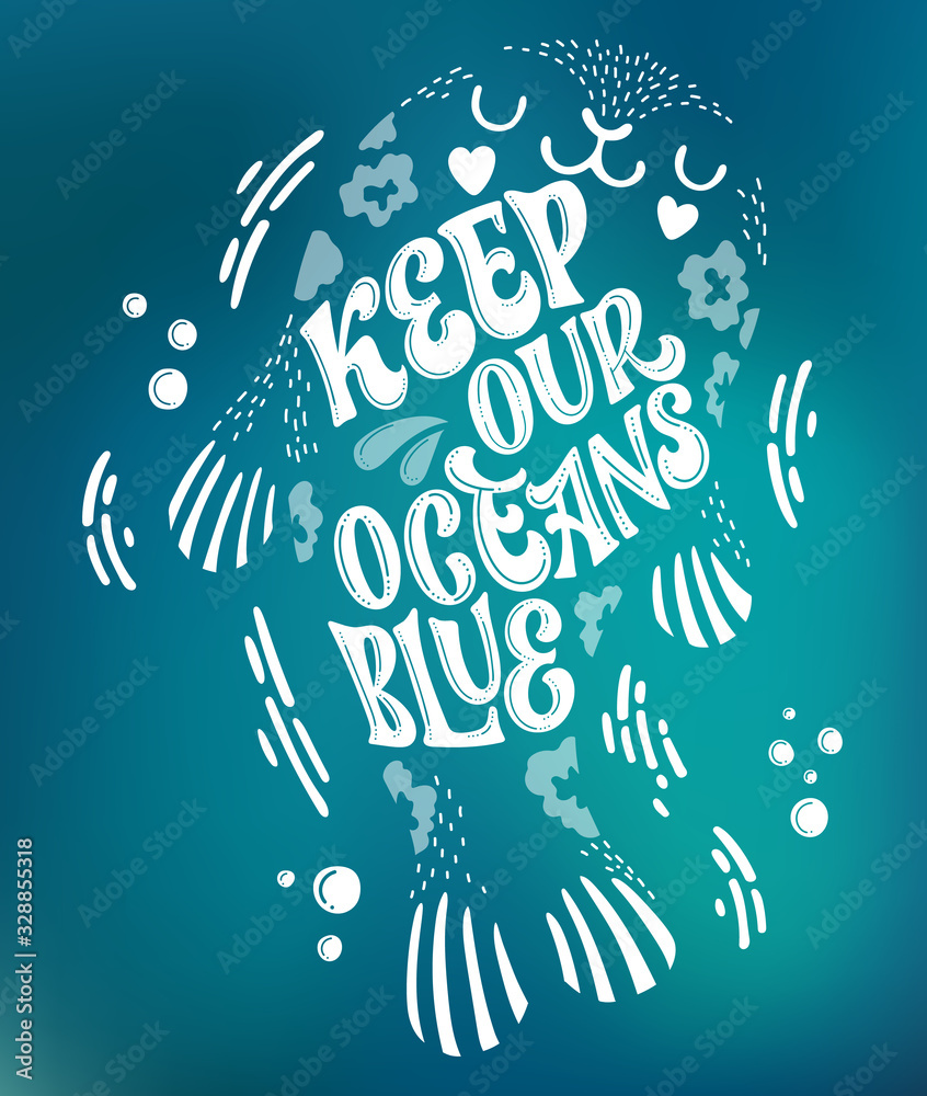 Keep our ocean blue - Save the ocean lettering design. Hand drawn sea ...