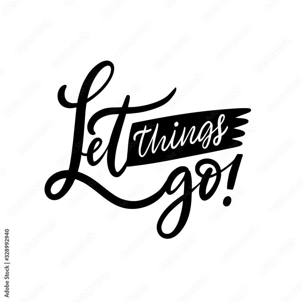 Let Things Go modern calligraphy. Hand drawn lettering phrase. Black ...
