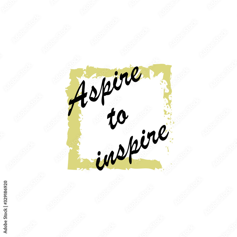 Beautiful phrase aspire to inspire for applying to t-shirts. Stylish ...