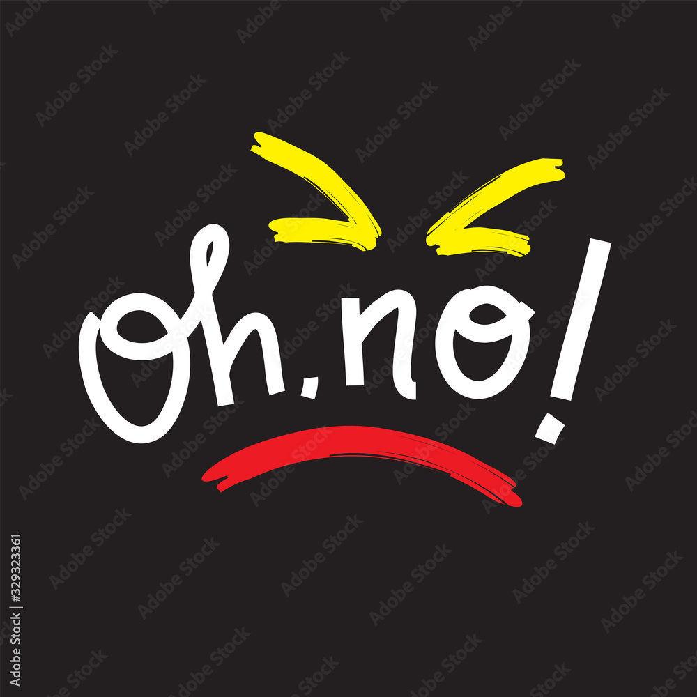 Oh, no - emotional inspire motivational quote. Hand drawn beautiful ...