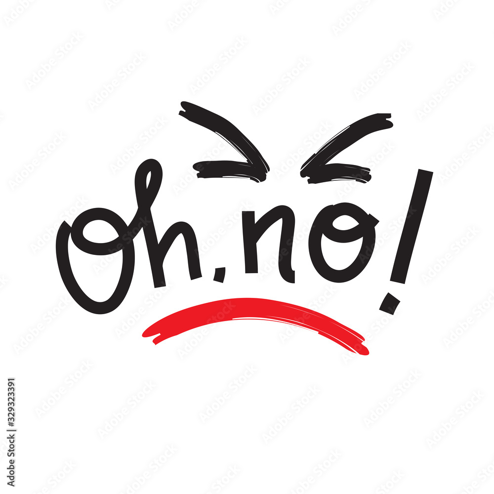 Oh, no - emotional inspire motivational quote. Hand drawn beautiful ...
