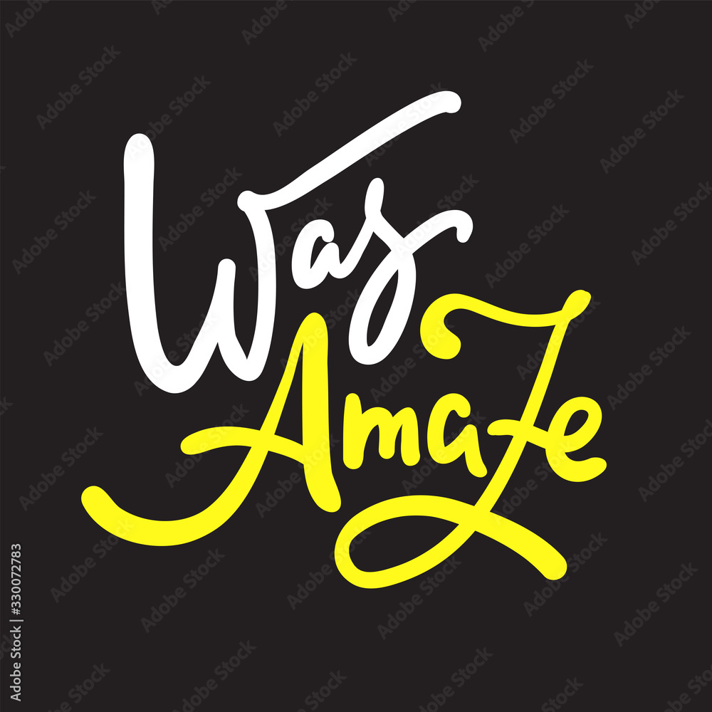 Was amaze - inspire motivational quote, slang. Hand drawn beautiful ...