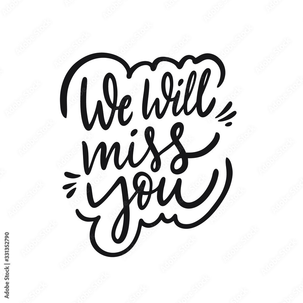 We Will Miss You. Hand drawn holiday lettering phrase. Black ink ... We Will Miss You. Hand drawn holiday lettering phrase. Black ink ...