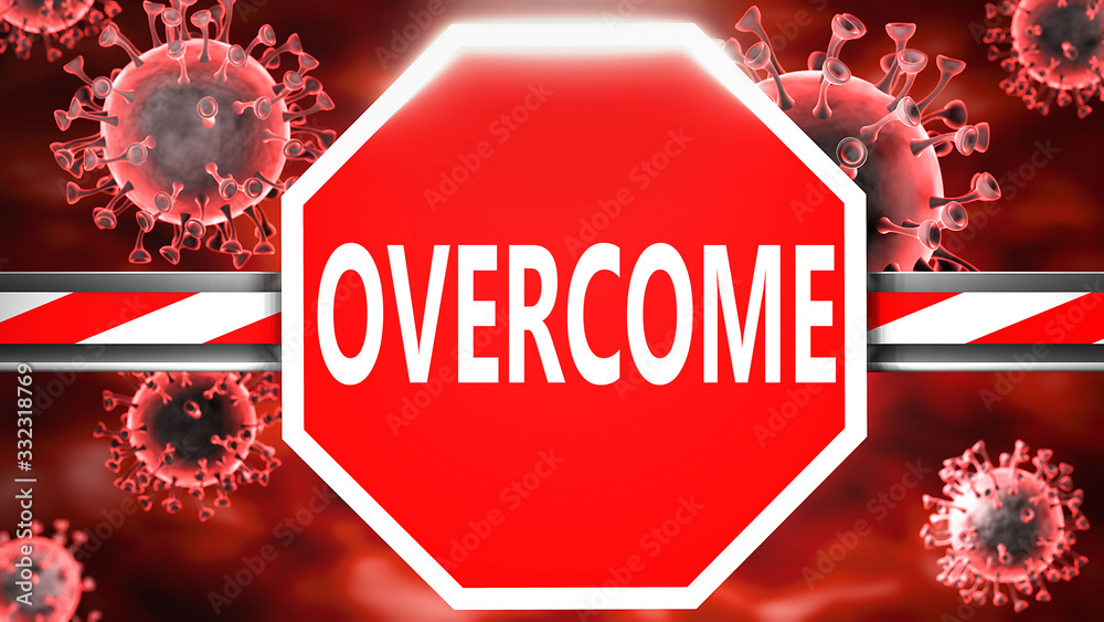 Overcome and Covid-19, symbolized by a stop sign with word Overcome and ...