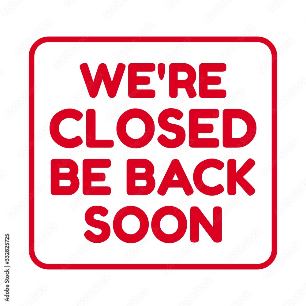 Text we're closed be back soon sign. Absent break closed. Information ...