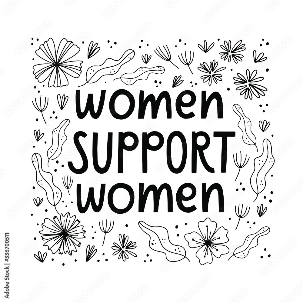 Women support women hand lettering quote with illustrations of flowers ...
