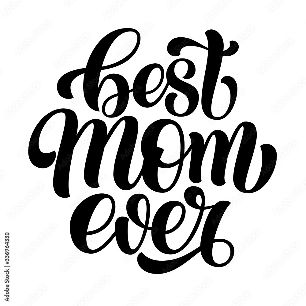 Best mom ever hand lettering, brush calligraphy isolated on white ...