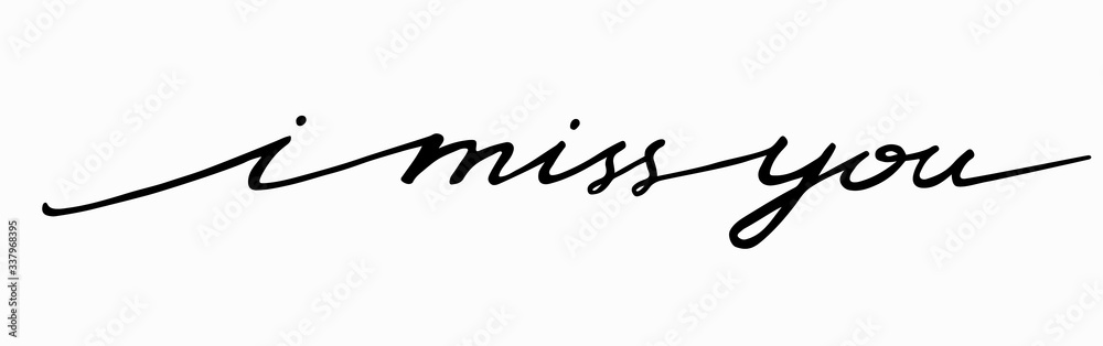 Hand drawn phrase I miss you. Lettering in one line. Handwritten ink ...
