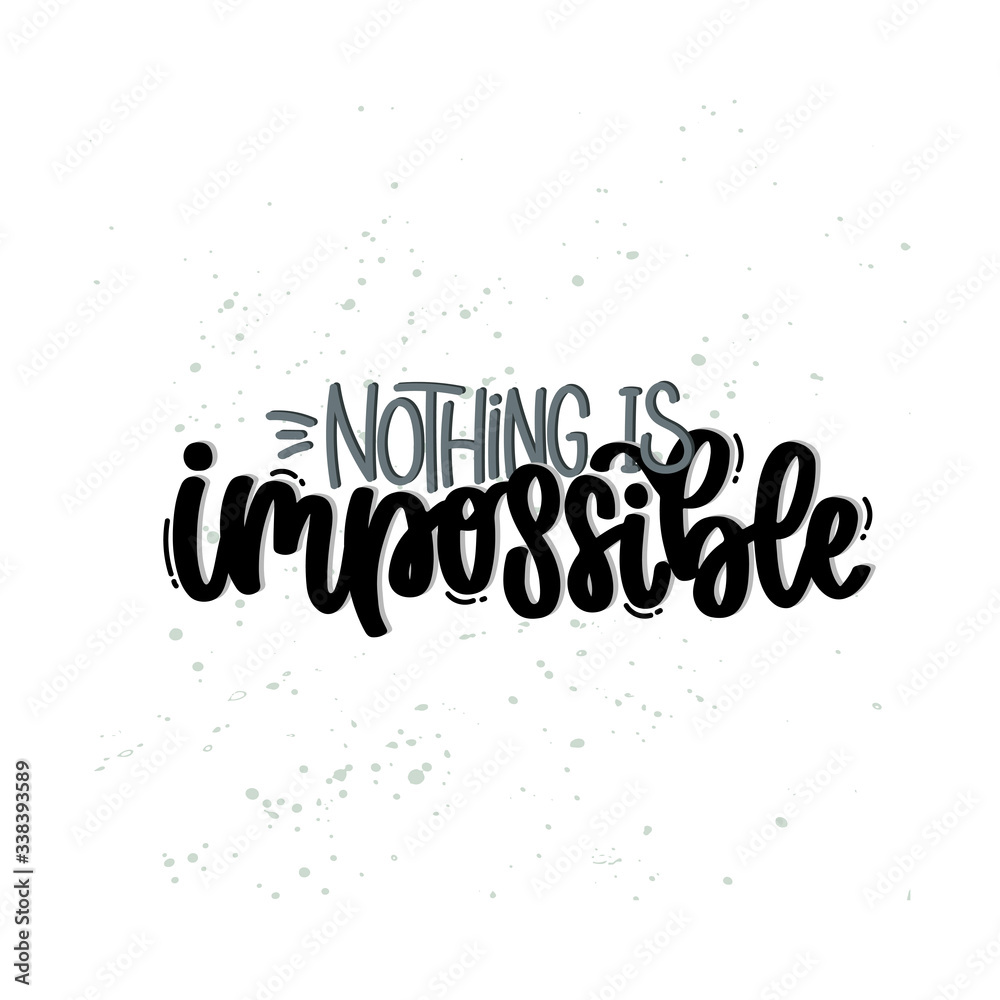 Vector hand drawn illustration. Lettering phrases Nothing is impossible ...