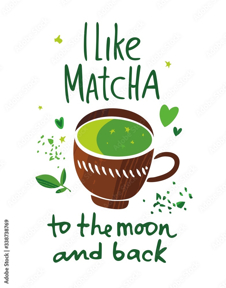 I like matcha to the moon and back hand drawn typographic phrase. An ...