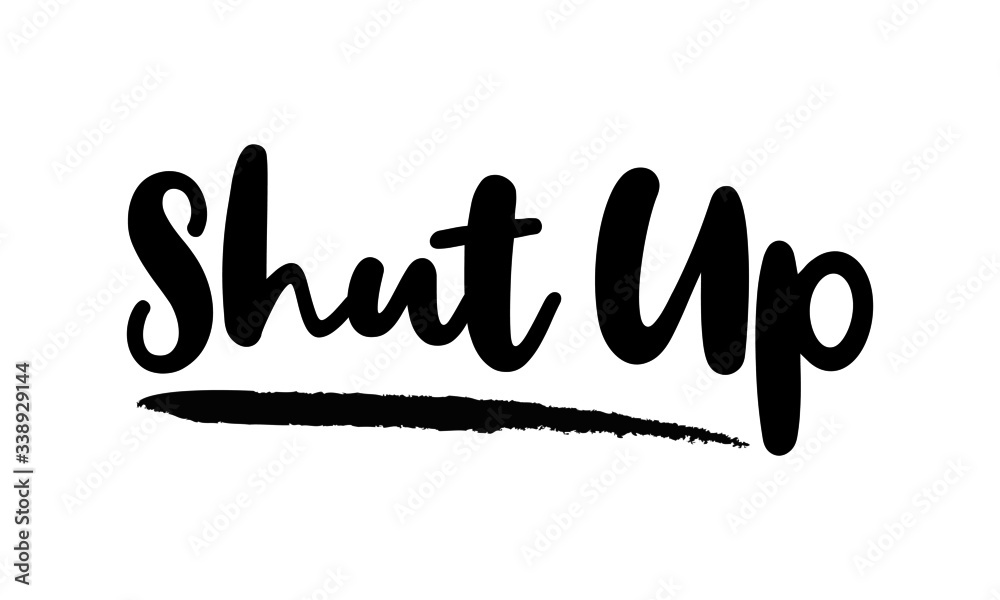 Shut Up Typography. Handwritten phrase. Inspiration graphic design ...