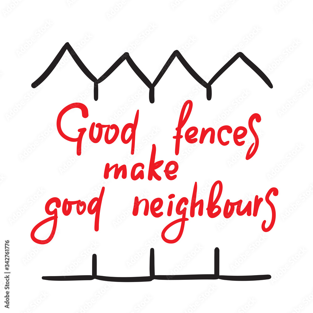 Good fences make neighbours - inspire motivational quote. Hand drawn ...