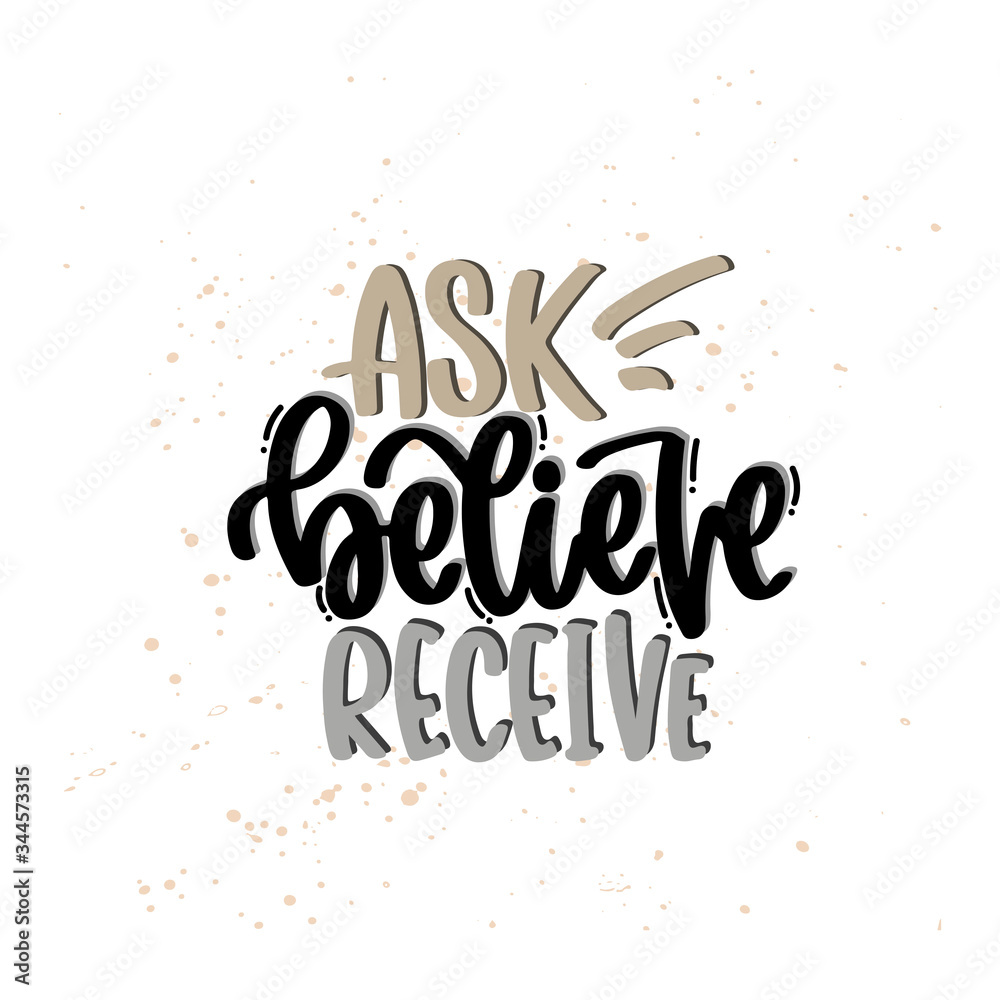 Vector hand drawn illustration. Lettering phrases Ask believe receive ...
