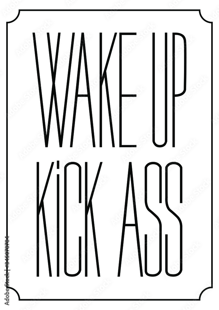 Vector hand drawn lettering poster "Wake up kick ass". Lettering ...