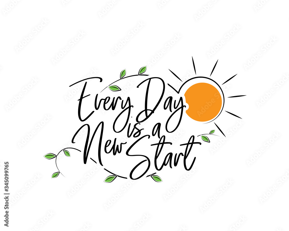 Every day is a new start, vector. Motivational, inspirational quotes ...