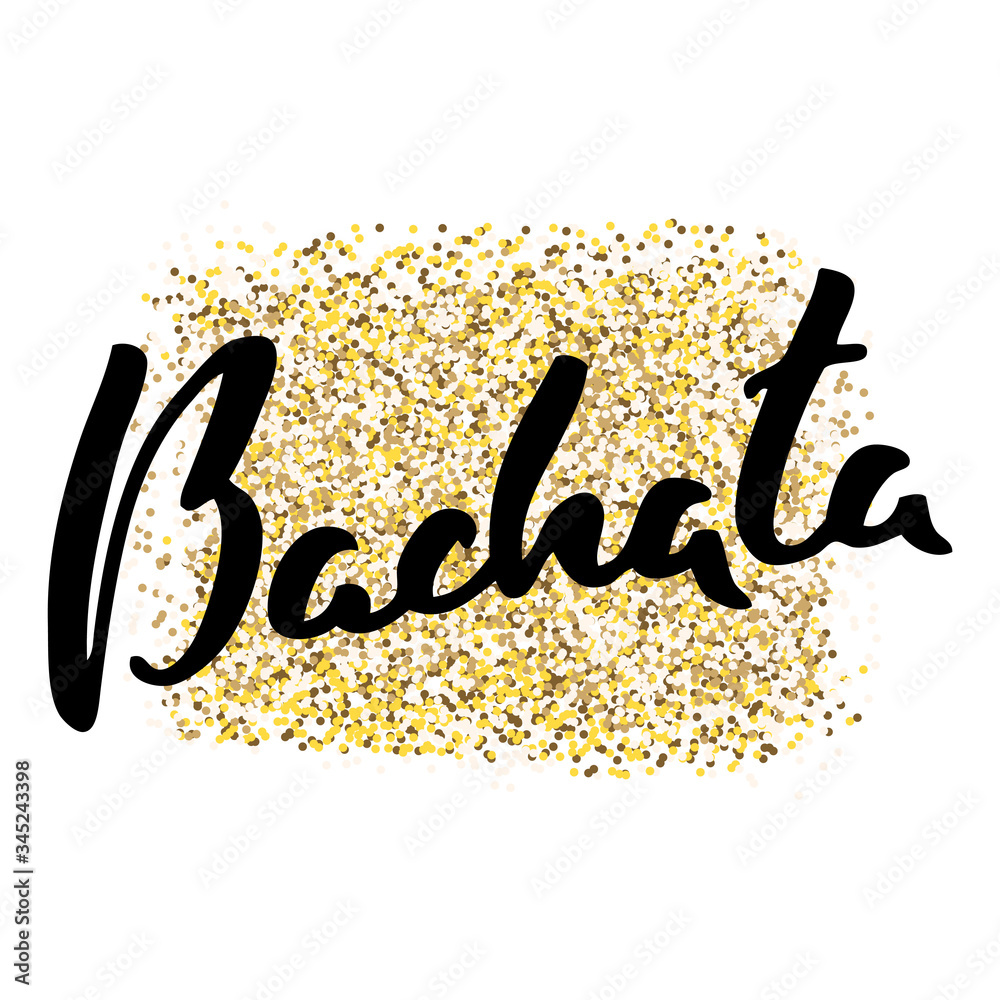 Bachata. Hand drawn word "Bachata" on a gold glitter background. Can be ...
