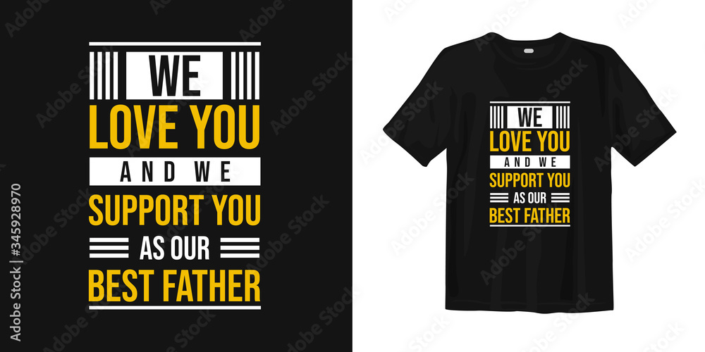 We love you and we support you as our best father. Father's day ...