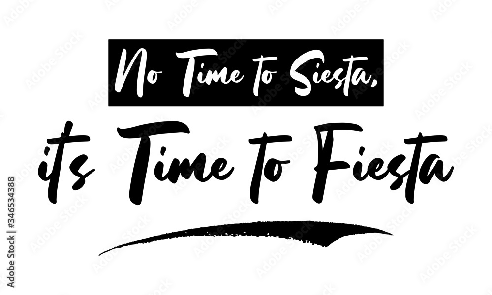 No Time to Siesta, it's Time to Fiesta Calligraphy Black Color Text On ...
