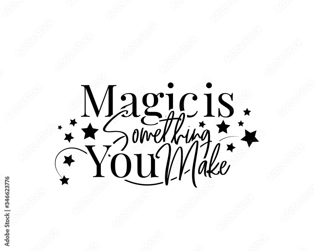 Magic is something you make, vector. Motivational, inspirational quotes ...