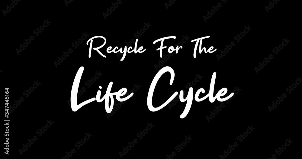 Recycle For The Life Cycle With White Color Calligraphy Text Transition ...